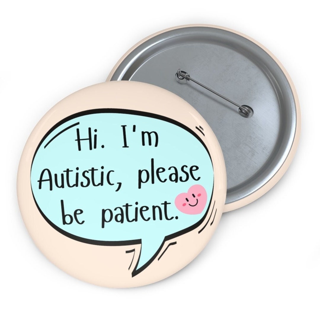 I'm Autistic Please Be Patient Button Pin Badge Autism Awareness Button ...