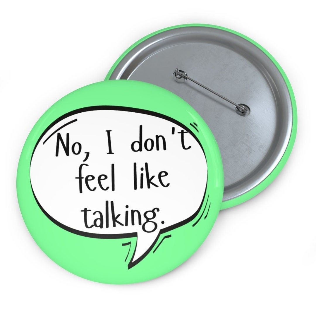 No, I Don't Feel Like Talking Pin Button Badge | Mental Health Pins ...