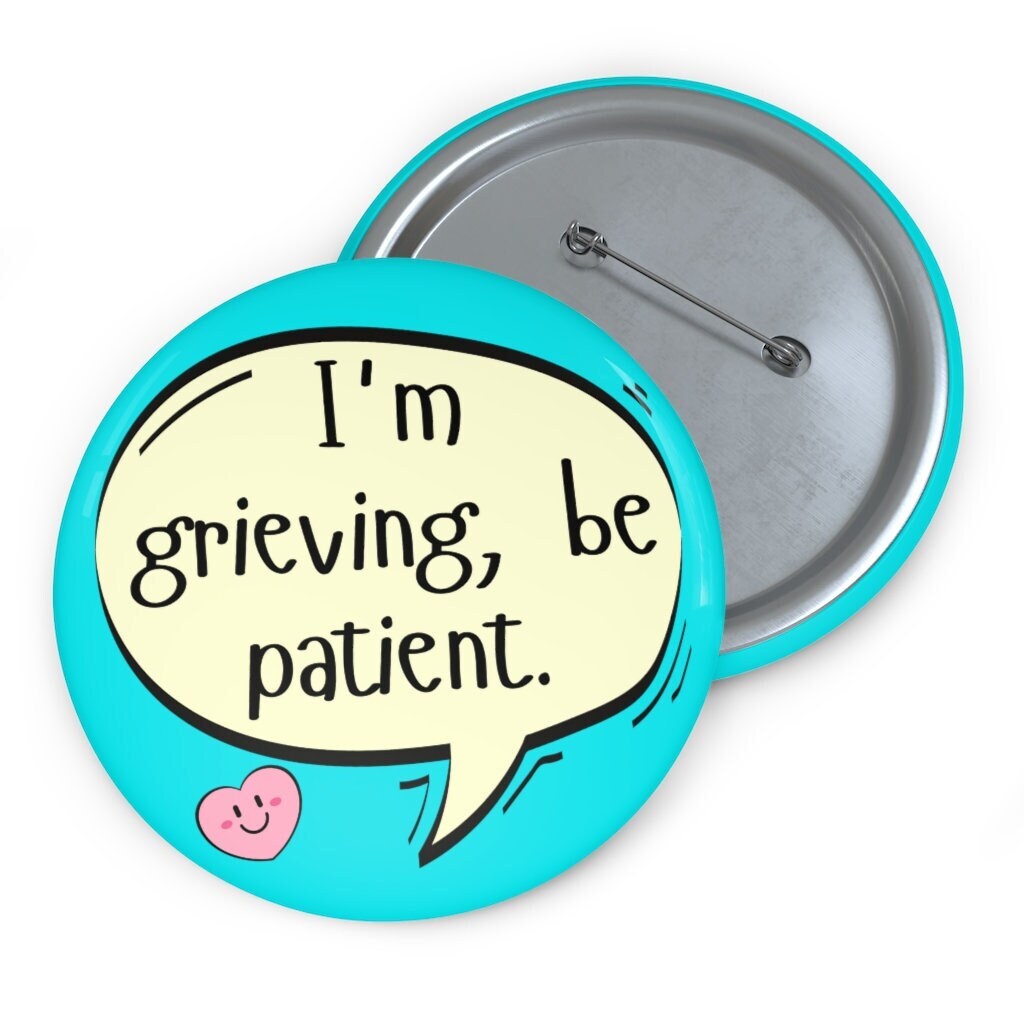 I'm Grieving Be Patient Pin Button Grief Pin Button - Etsy