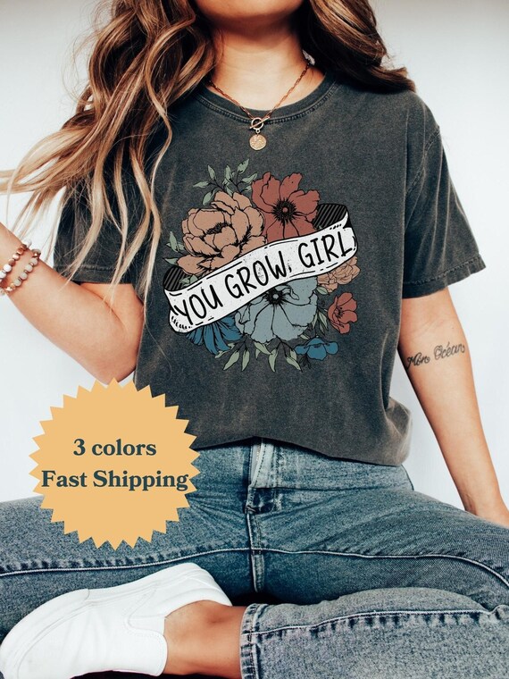 You Grow Girl Shirt Self Love Comfort Colors Shirt Positive - Etsy