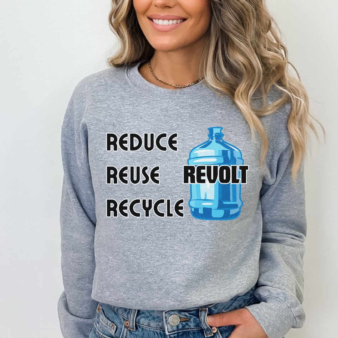 Reduce Reuse Revolt Sweatshirt Water Jug of Justice Shirt Protest ...