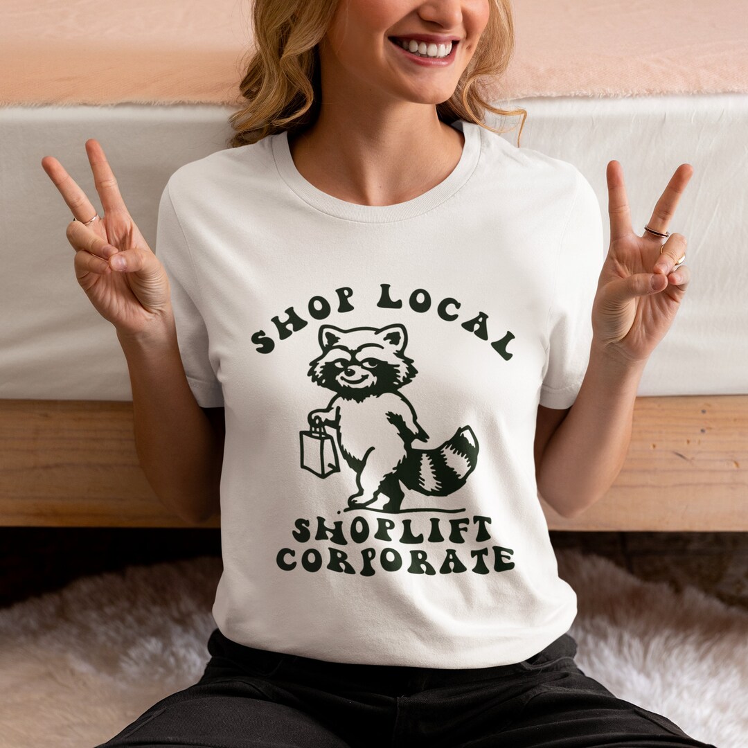 Shop Local Shoplift Corporate Meme Shirt Funny T-shirt for Women Unisex ...