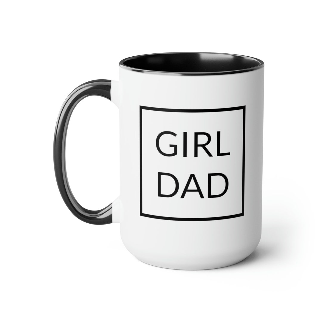 Girl Dad 15oz Coffee Mug, Father's Day Gift, Birthday Gift for Him, Cup ...