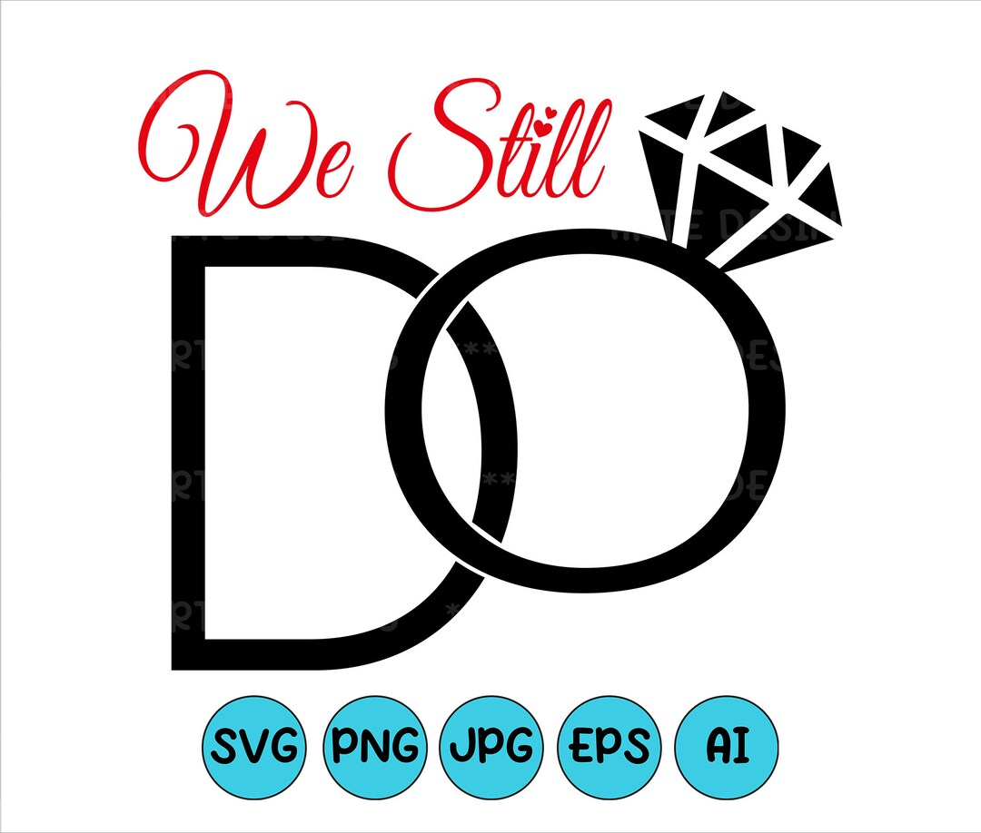 We Still Do Anniversary Svg We Still Do Anniversary Png We - Etsy