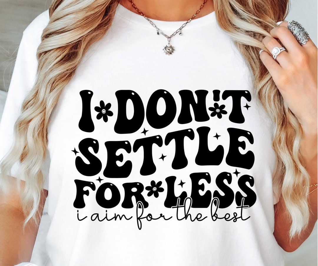 I Dont Settle for Less Svg Files, Svg Tshirt, Png and Svg Sublimation ...