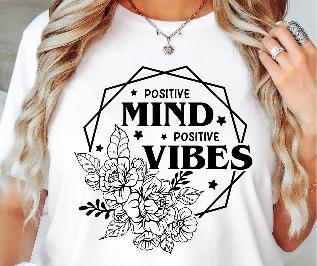Positive Mind Positive Vibes Svg Files, Svg Tshirt, Png and Svg ...