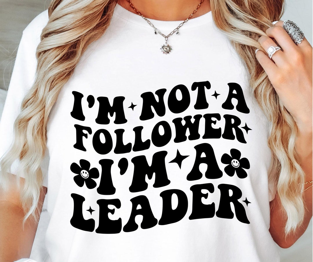 Im Not A Follower Im A Leader Svg Files, Svg Tshirt, Png and Svg ...
