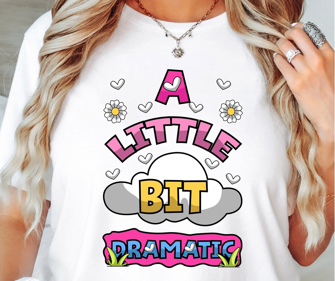 A Little Bit Dramatic T-shirt Png Design, Retro Hippy Sublimation, Cute ...