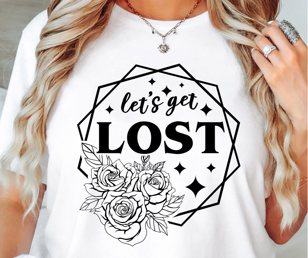 Lets Get Lost Flowers Svg Files, Svg Tshirt, Png and Svg Sublimation ...