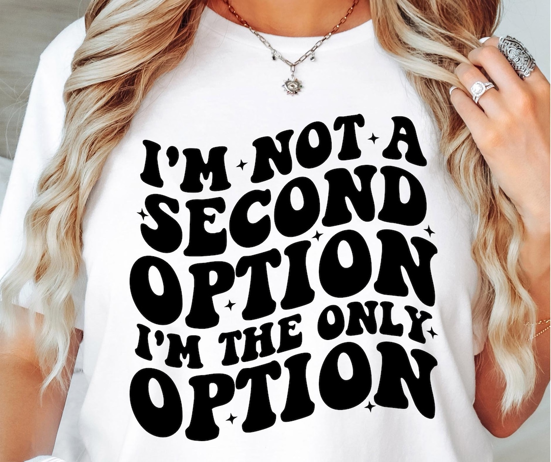 Im Not A Second Option Svg Files, Svg Tshirt, Png and Svg Sublimation ...