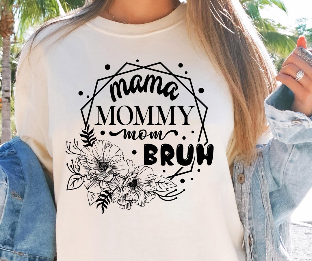 Mama Mummy Mom Bruh Flower Svg Files, Svg Tshirt, Png and Svg ...