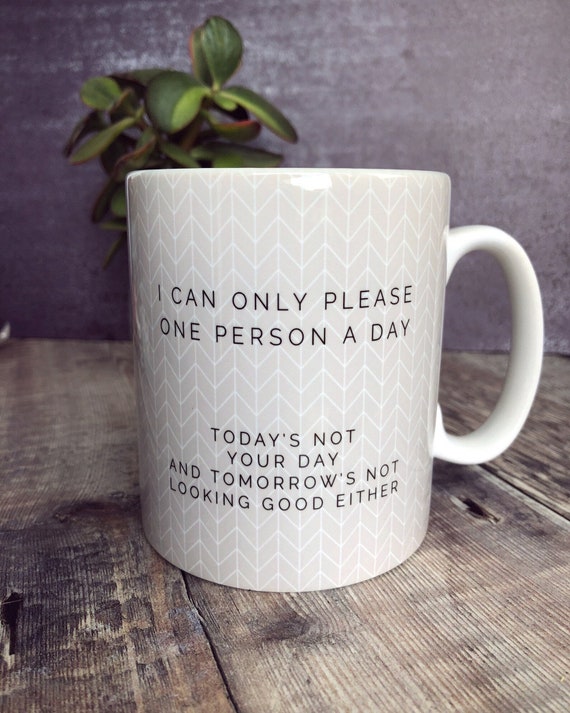 I Can Only Please One Person a Day ... Quote Geometric Mug Cup | Etsy