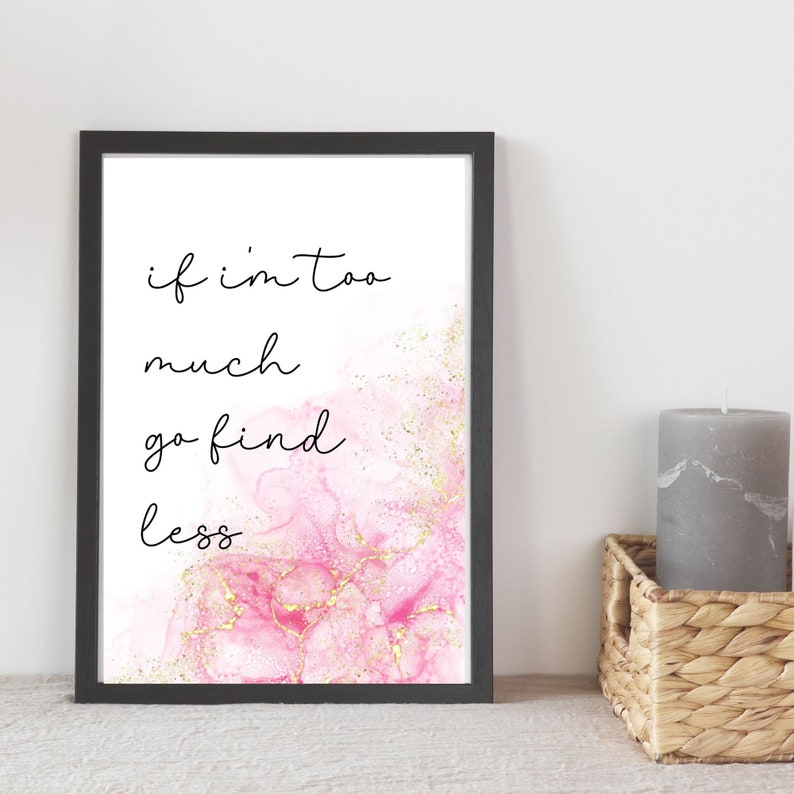 If I'm Too Much Go Find Less Sparkle Wall Instant Download, Dorm Decor ...