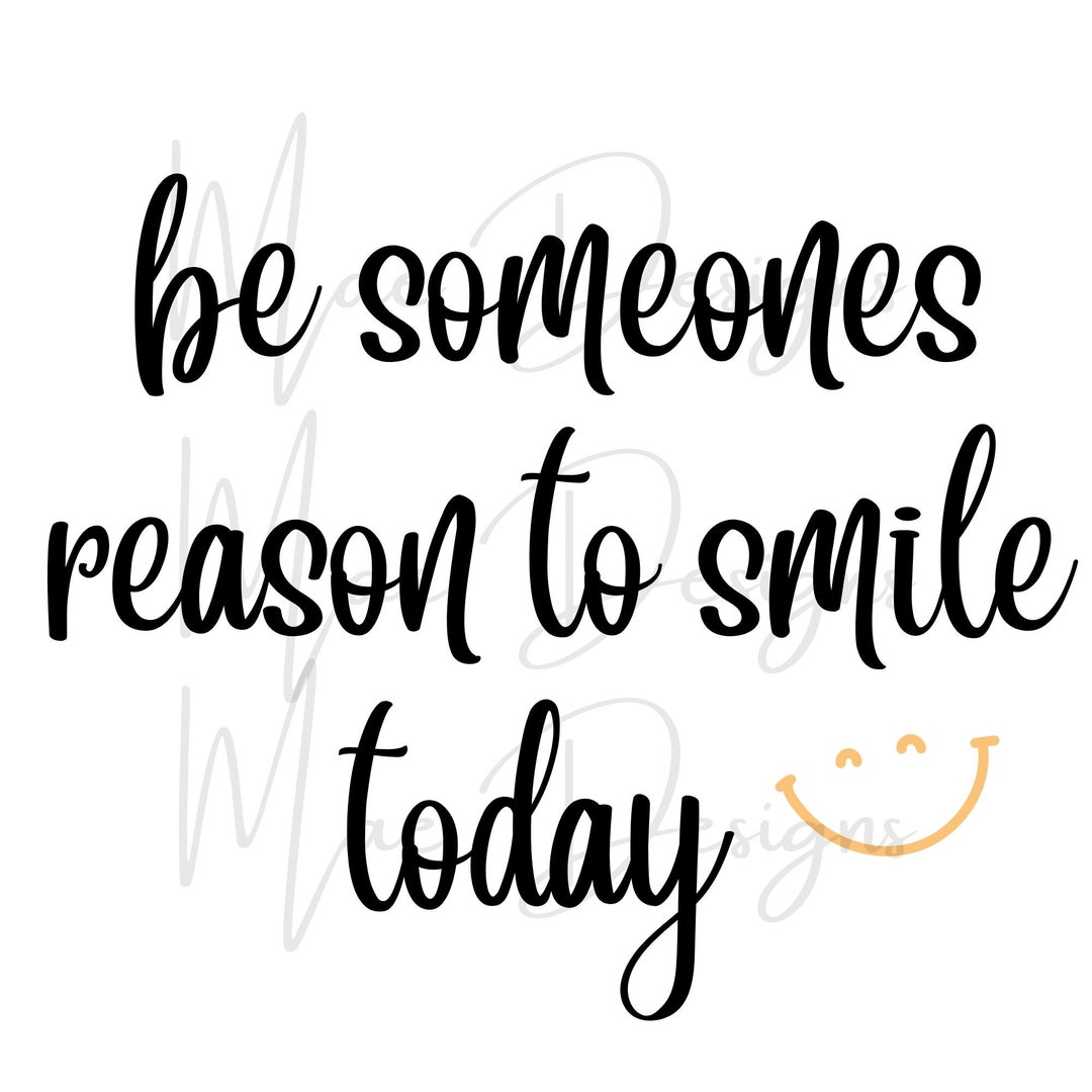 Be Someones Reason to Smile Today Svg and Png File for Instant - Etsy