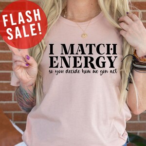 I Match Energy so You Decide How We Gon' Act Women Empowerment T-shirt ...