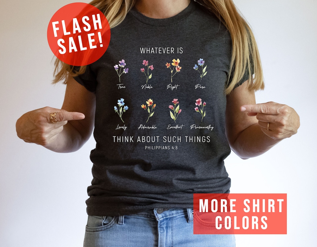 Whatever is Think About Such Things Shirt, Wildflower Philippians 4:8 ...