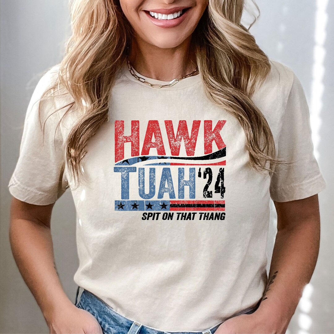 Hawk Tuah Spit on That Thang 2024 Shirt, Hawk Tuah President Shirt ...