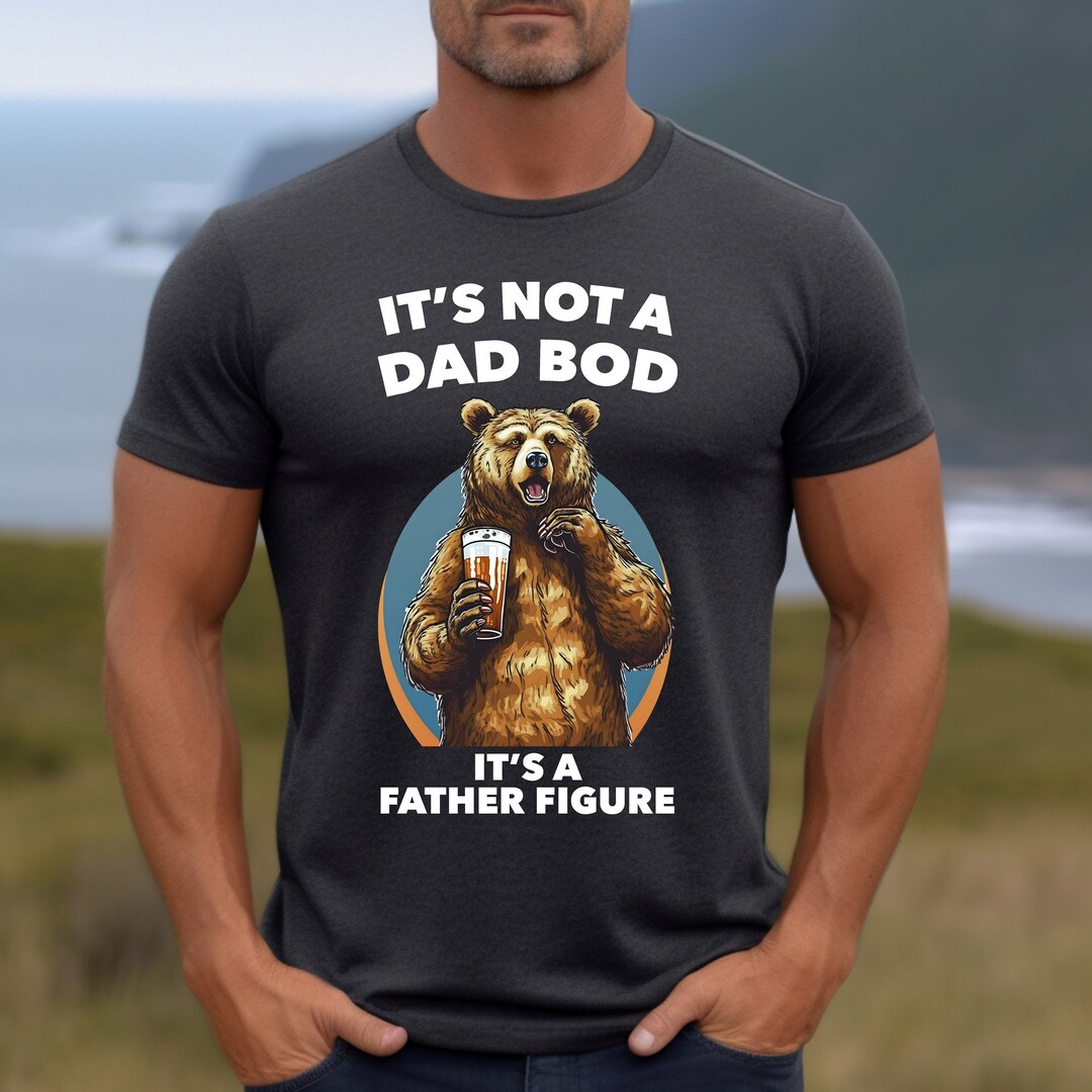 It's Not A Dad Bod It's A Father Figure Shirt, Dad Life Shirt, Father's ...