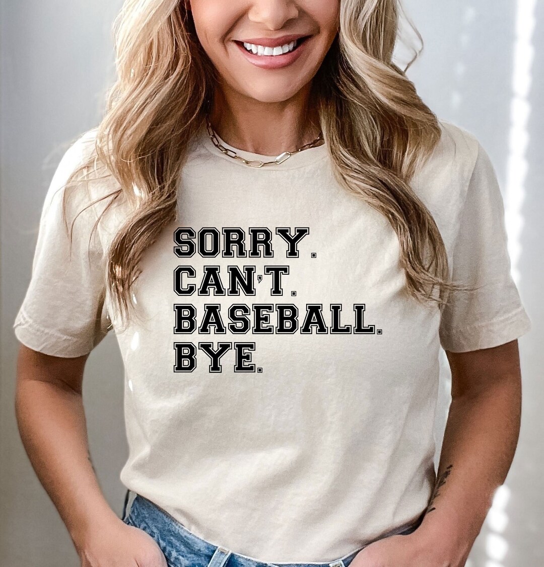 Sorry Can’t Baseball Bye Humorous T-shirt, Baseball Life Gift, Funny Baseball Shirt, Baseball ...