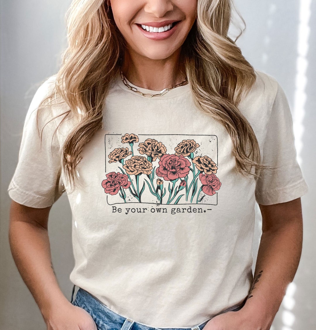 Be Your Own Garden Motivational T-shirt, Floral Garden Shirt, Gift for ...
