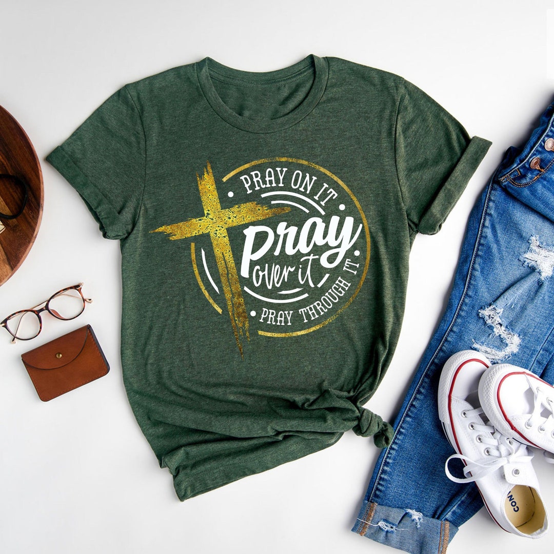 Pray on It Pray Over It Pray Through It Shirt, Jesus Sweatshirt ...