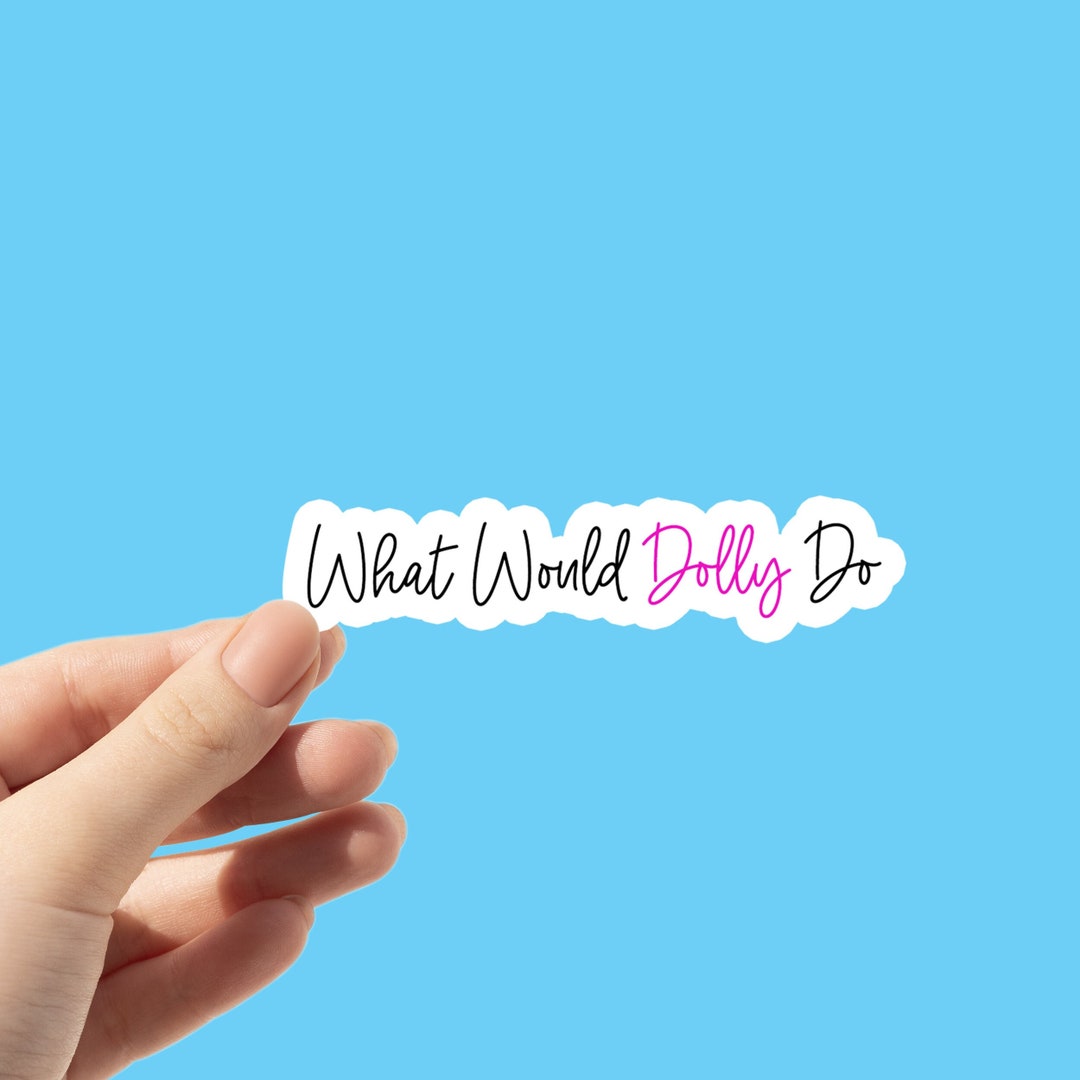 What Would Dolly Do Sticker: Waterproof Vinyl Decal - Etsy
