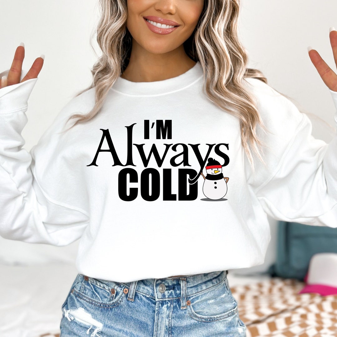 Always Cold Svg, Winter Svg, Freezing Png, Freezing Season Svg, Funny ...