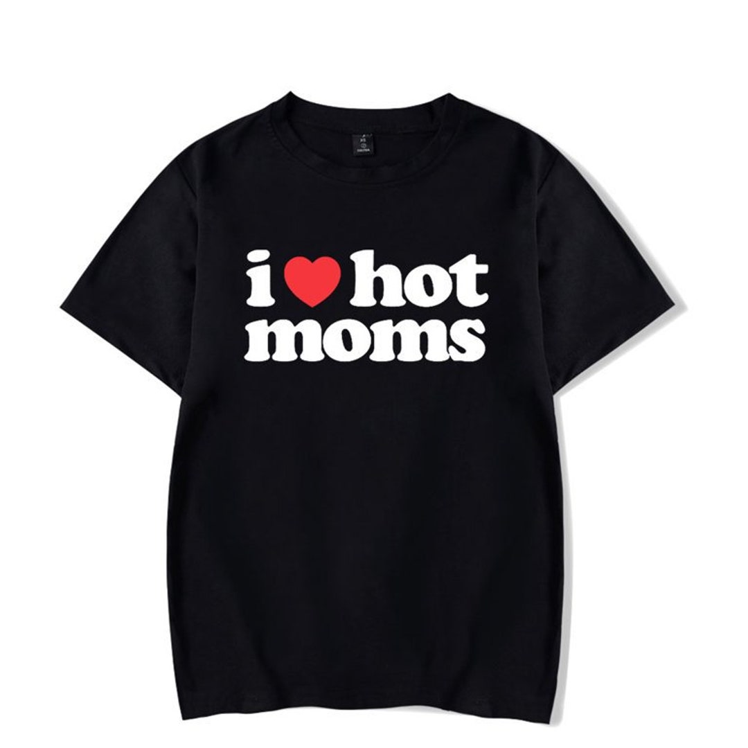I Love Hot Moms Unisex Black T Shirt Etsy