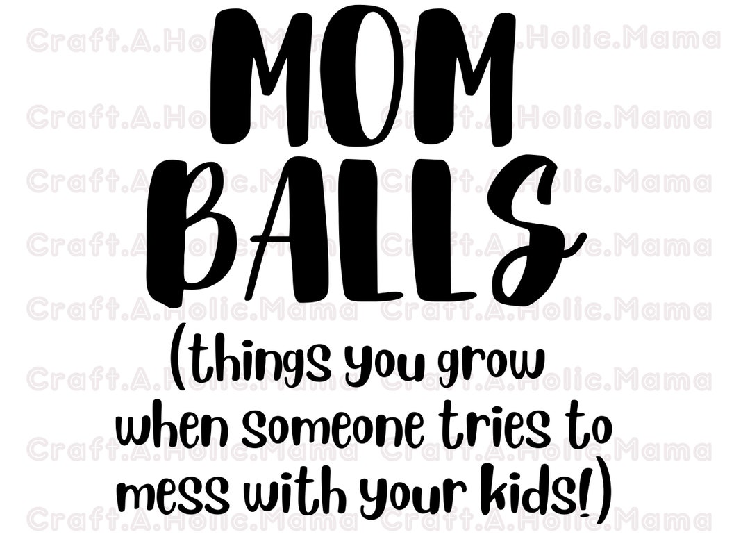 Mom Balls Things You Grow When Someone Tries To Mess With Etsy