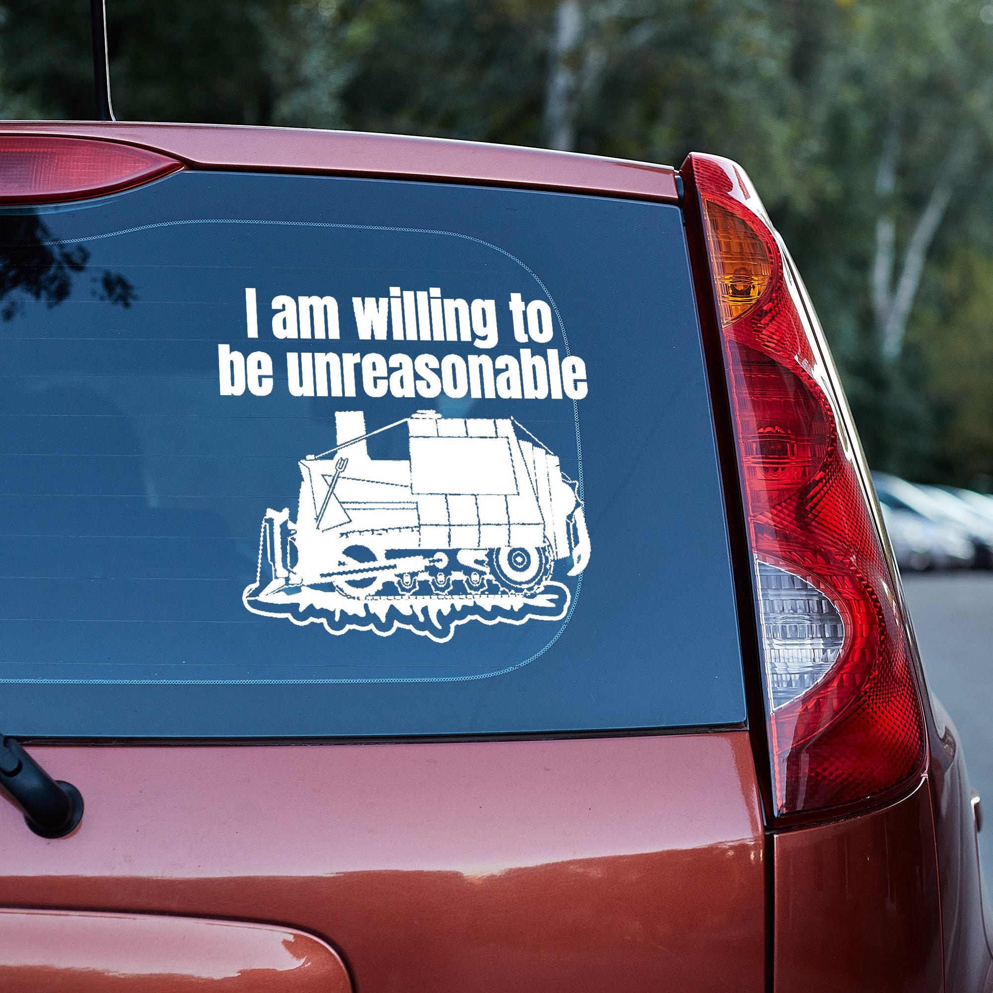 I Am Willing to Be Unreasonable Vinyl Decal Killdozer,liberty ...