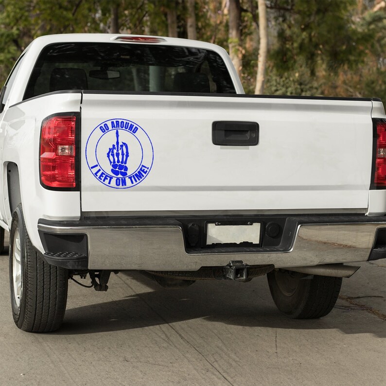 Go Around I Left on Time Middle Finger Vinyl Decal, Go Around Me, Truck ...