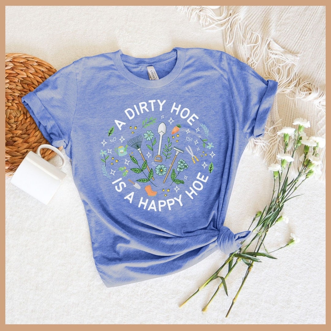 Gardener T Shirt, Plant Lover Shirt, Farmer T Shirt, Dirty Hoe is a ...