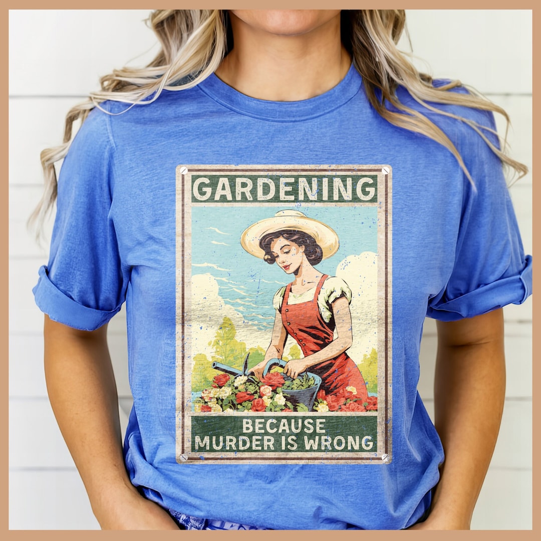 Gardening Because Murder is Wrong T Shirt Plant Lover Tee Funny Garden ...