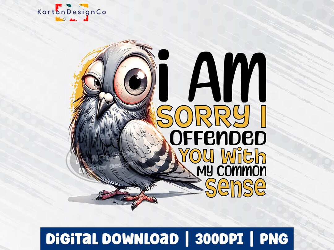 I'm Sorry I Offended You Adult Humor PNG, Funny Pigeon Png, Sarcastic ...