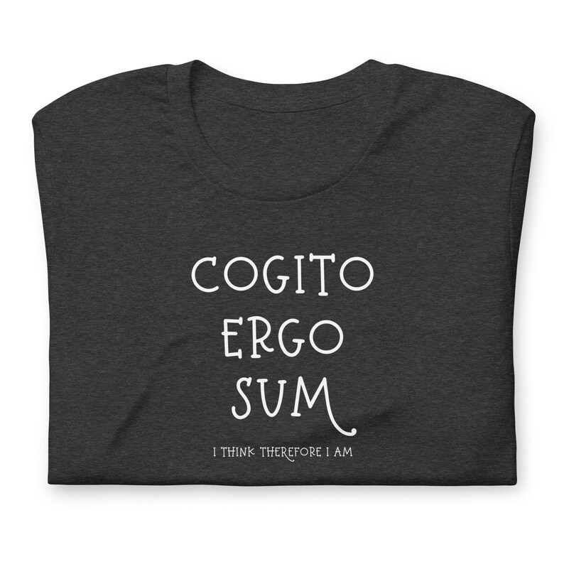 Latin Phrase Shirt, Cogito Ergo Sum, I Think Therefore I Am, Rene ... Latin Phrase Shirt, Cogito Ergo Sum, I Think Therefore I Am, Rene ...