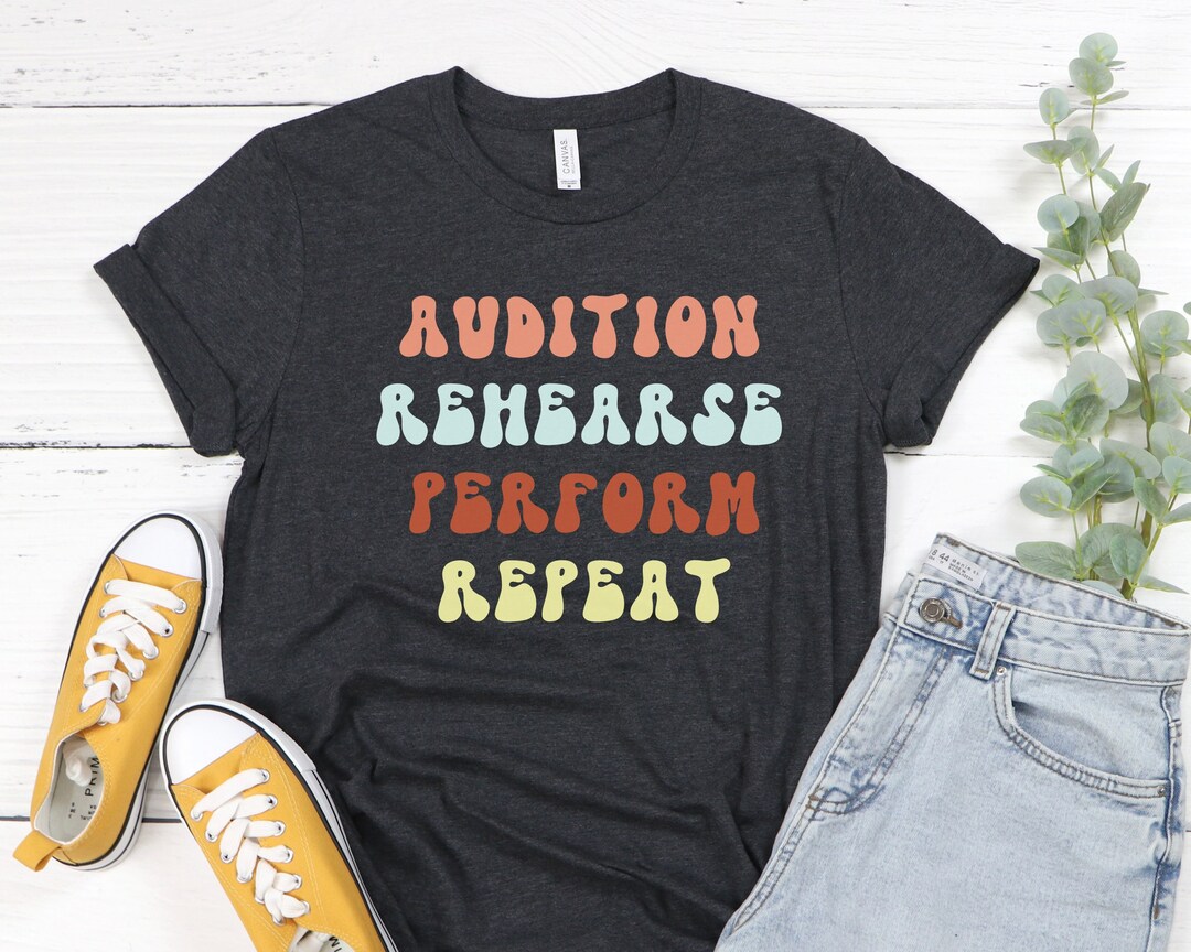 Retro Theater Shirt, Audition Rehearse Perform Repeat, Gift for Actor ...