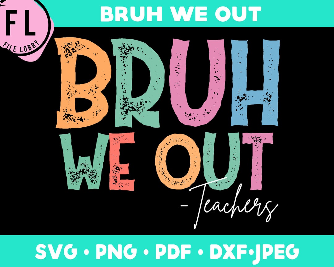 We Out Teacher Svg, Summer Break Png,bruh Teacher Png,last Day of ...