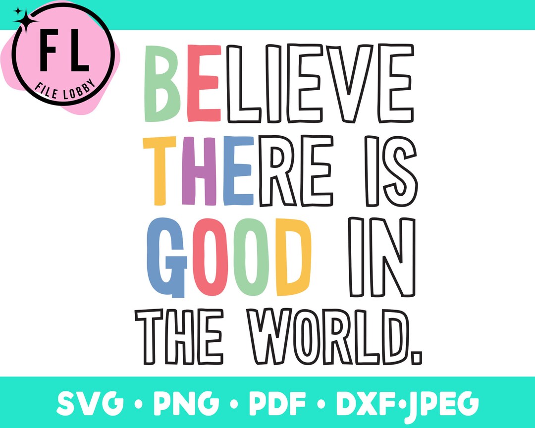 Be the Good Svg, Believe There is Good in the World Quote ...