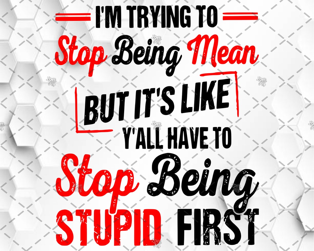 Stop Being Stupid SVG Files Instant Digital Download Svg - Etsy Australia