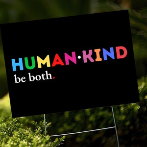 Human Kind, Be Both Yard Sign, 3 Sizes, Free H-stake Included, Quick ...
