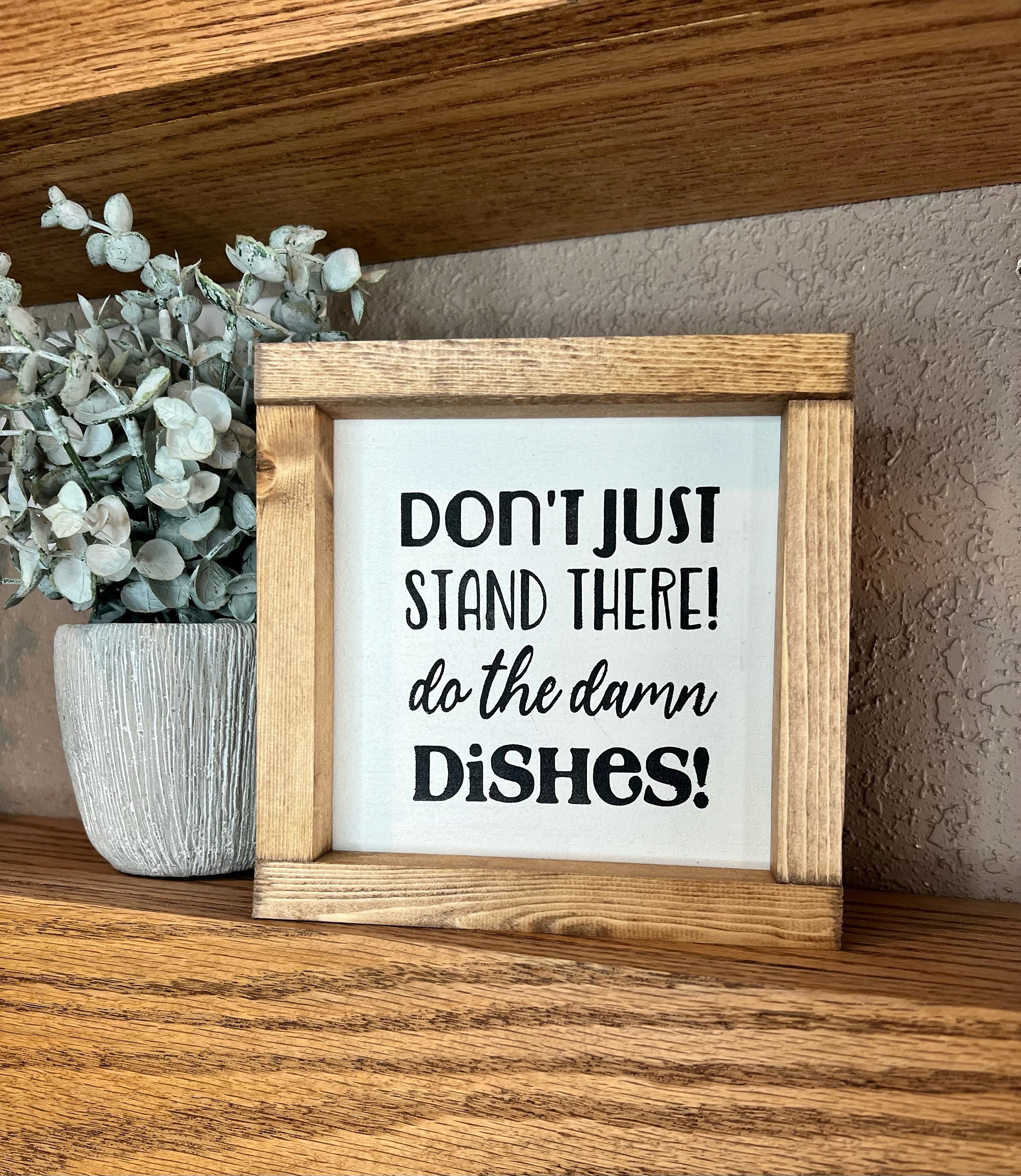 Don't Just Stand There Do the Damn Dishes Framed Sign - Etsy