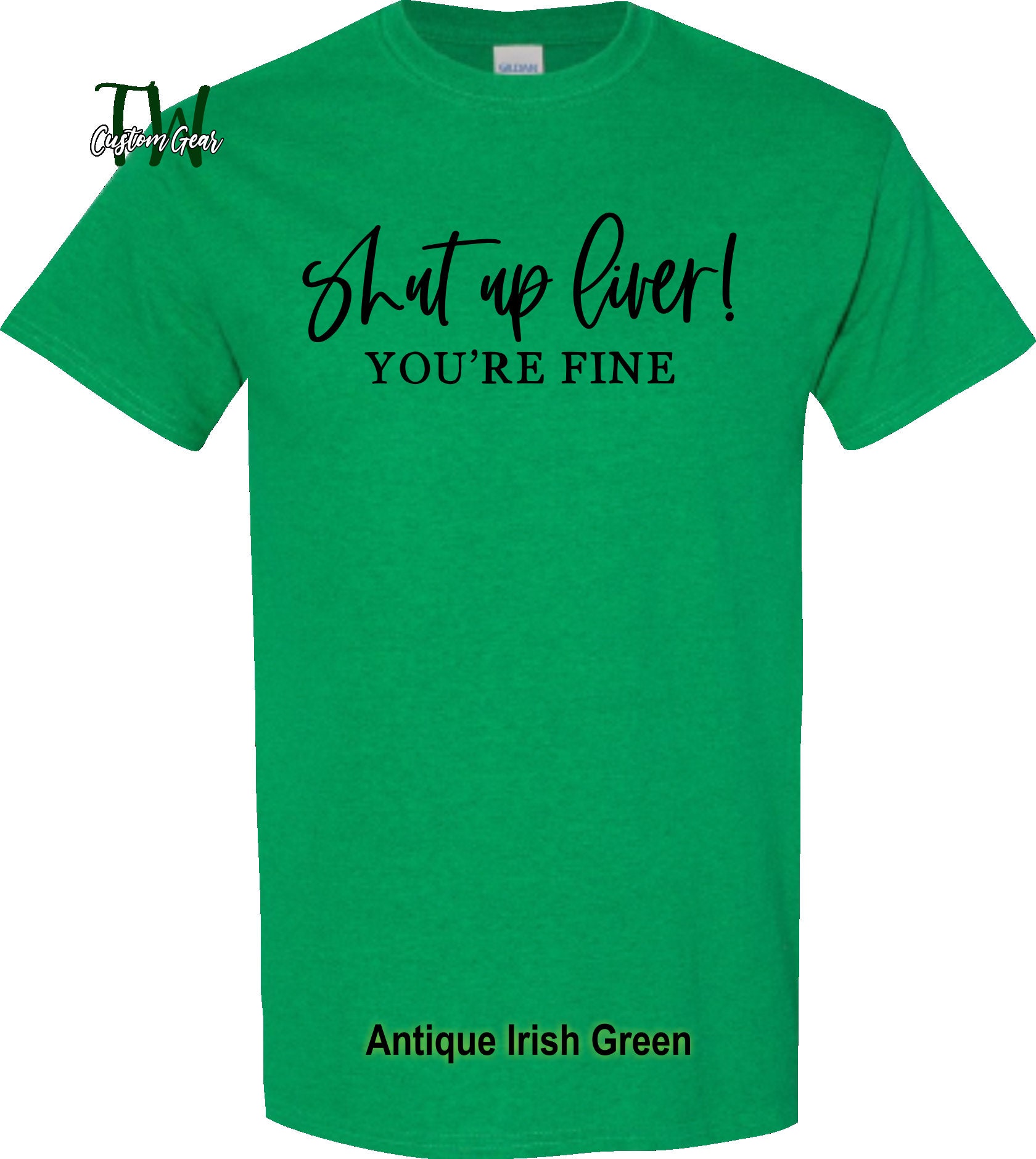 Shut Up Liver Youre Fine St Patricks Day T Shirt Green St Patricks