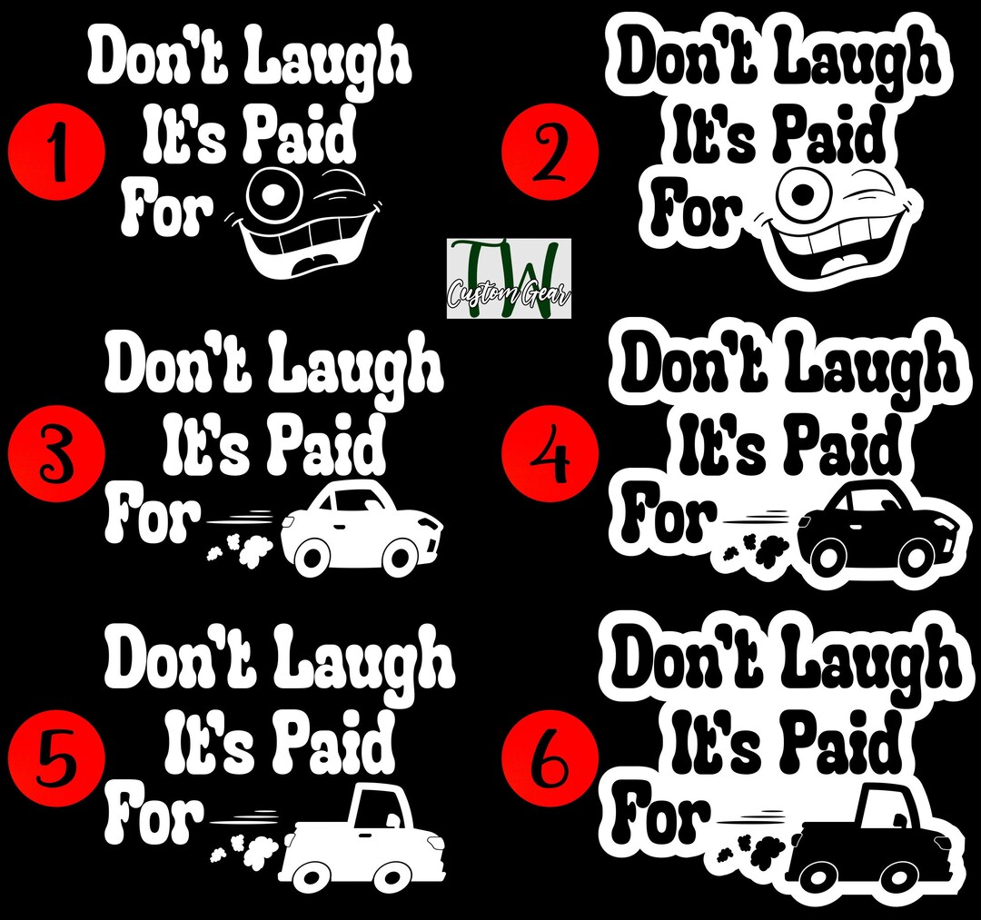 Don't Laugh It's Paid for Vinyl Car Decal. Funny Car Window Decal ...