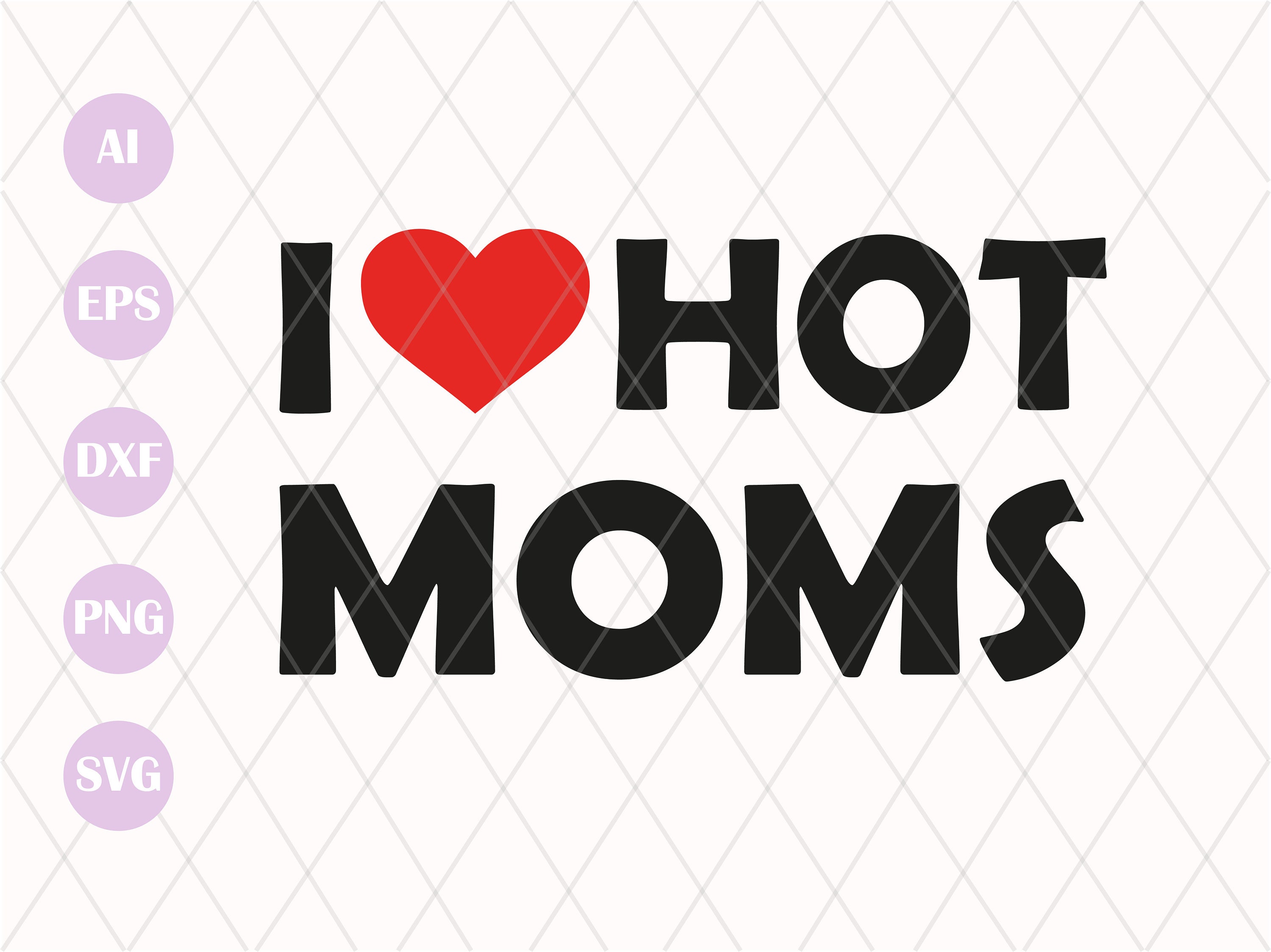 I Love Hot Moms Svg Cut File Hot Moms Gift Svg Love Svg - Etsy