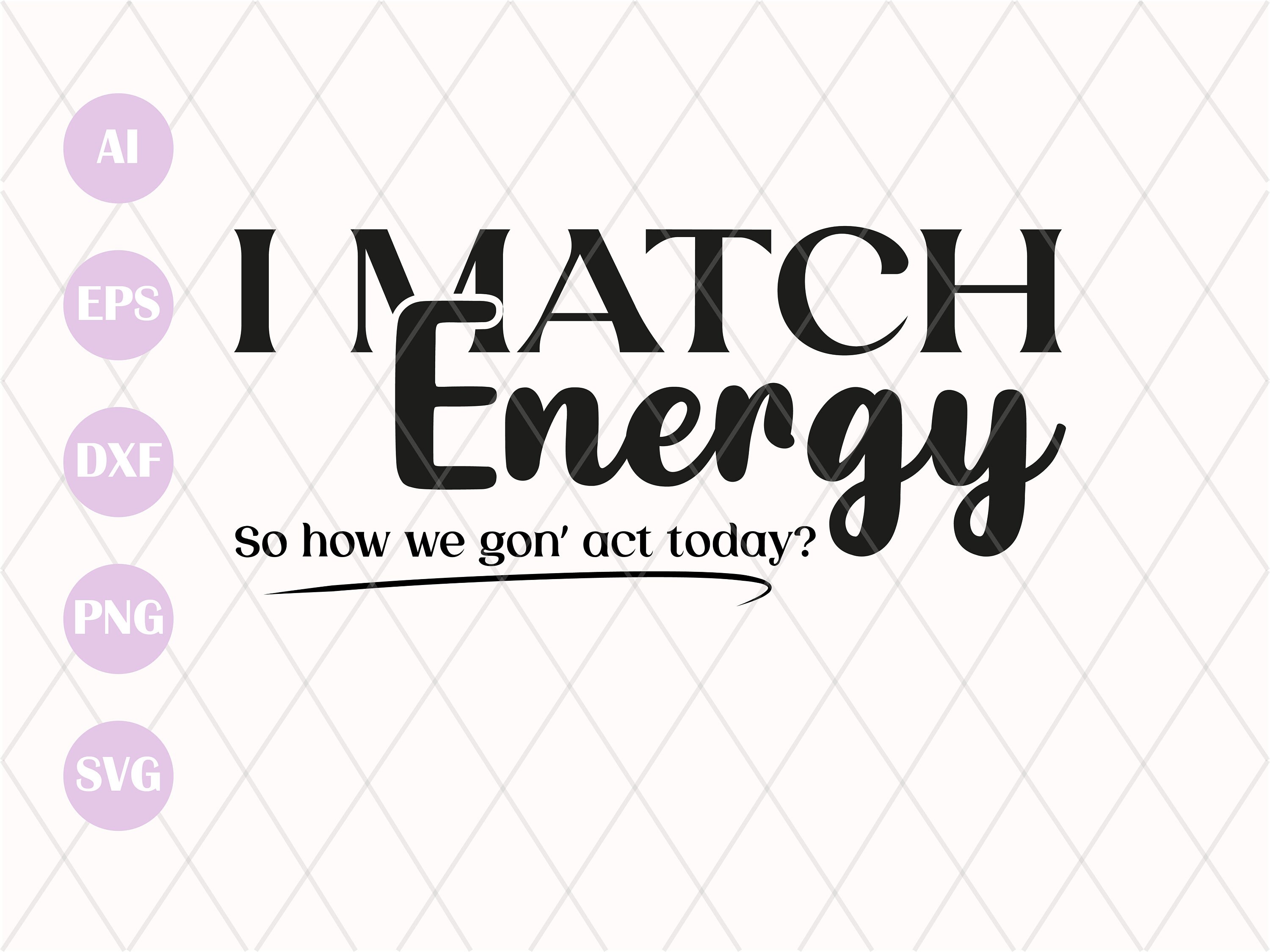 I Match Energy Svg Funny Sarcastic Svg Humorous SVG I Match Energy Png ...