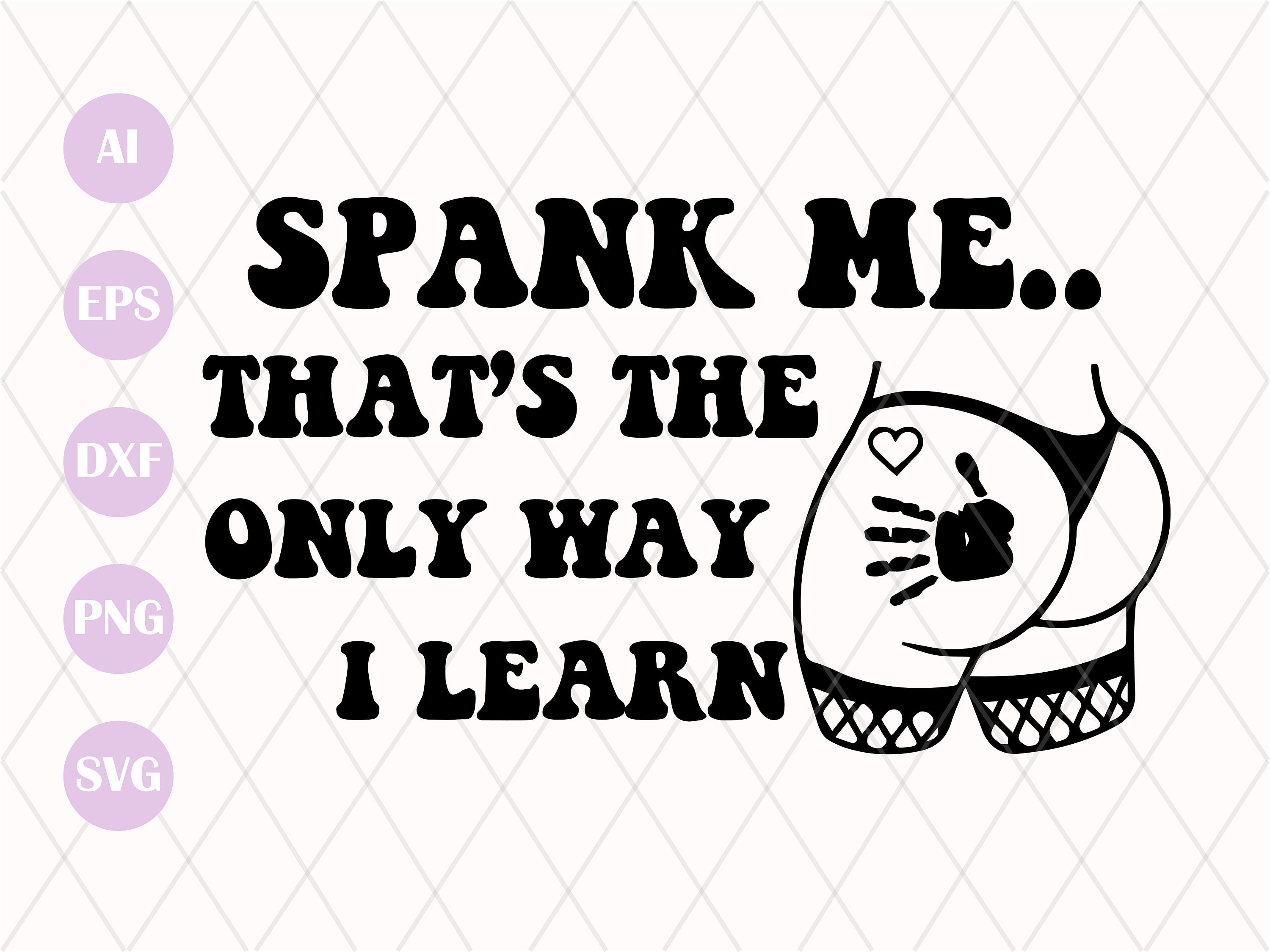 Spank Me Thats The Only Way I Learn Svg Good Girl Svg Png Spank Me Png