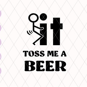Fuck It Toss Me A Beer Svg Png Sarcastic Funny SVG Toss Me a Beer Png ...