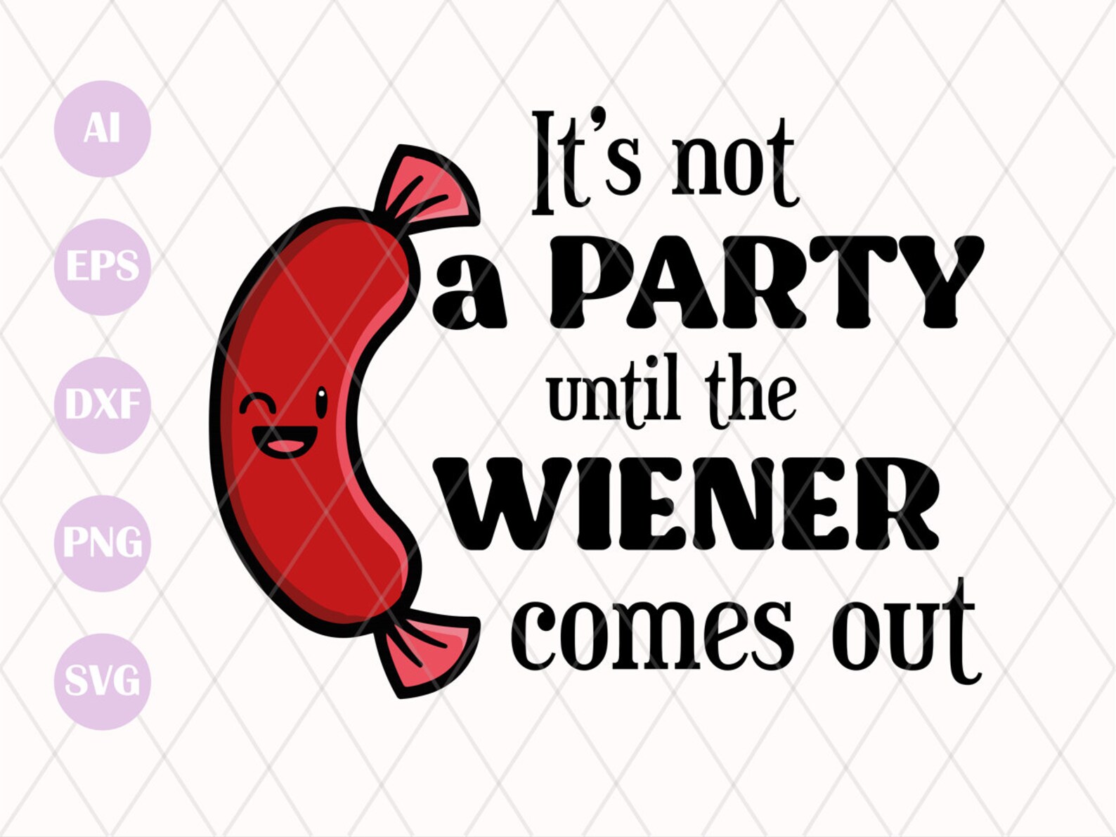 It's Not a Party Until the Wiener Comes Out SVG Cut File BBQ Svg ...