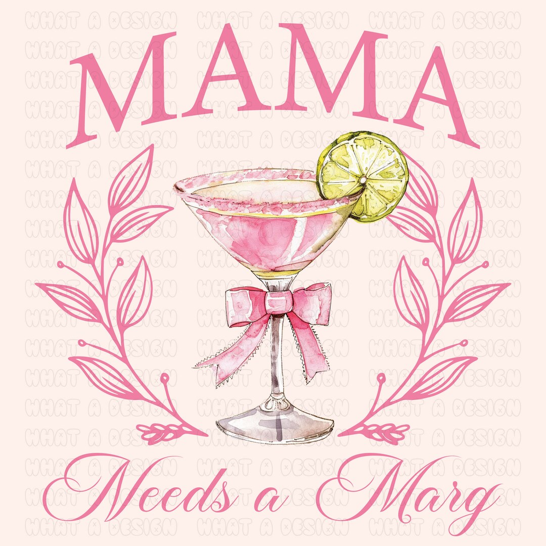 Mama Needs a Marg PNG, Margarita Png, Adult Humor Png, Funny Mama Png ...