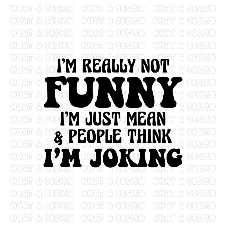 Sarcastic Svg I'm Not Really Funny I'm Just Mean Svg - Etsy